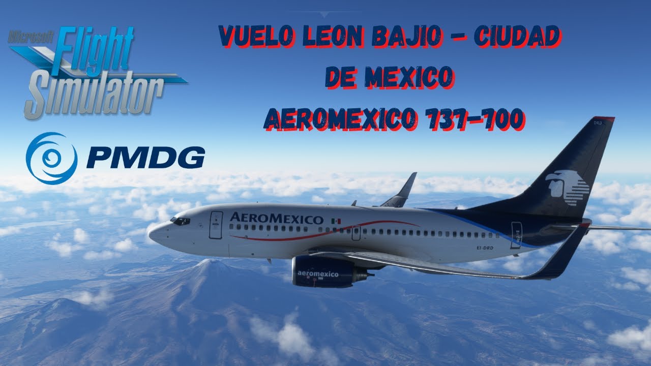 MFS2020 LEON BAJIO - CIUDAD DE MEXICO 🛫🛬💺 BOEING PMDG 737-700 ...