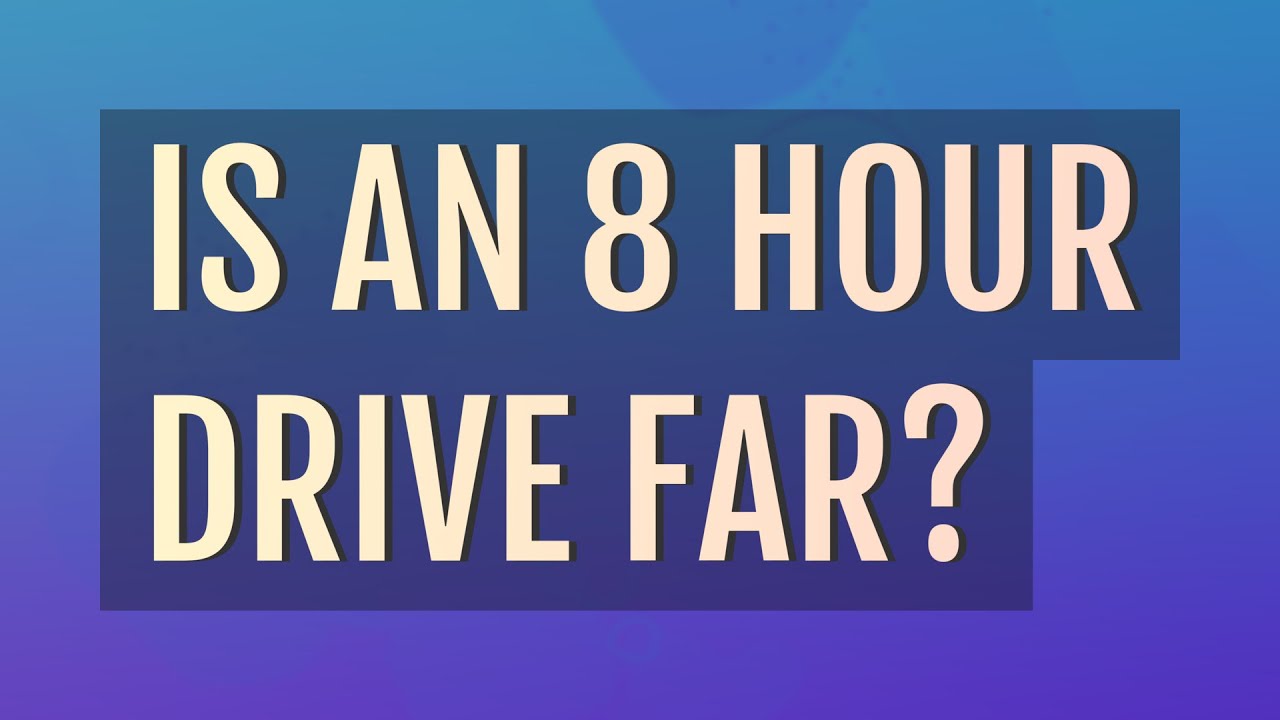 Is an 8 hour drive far? - YouTube