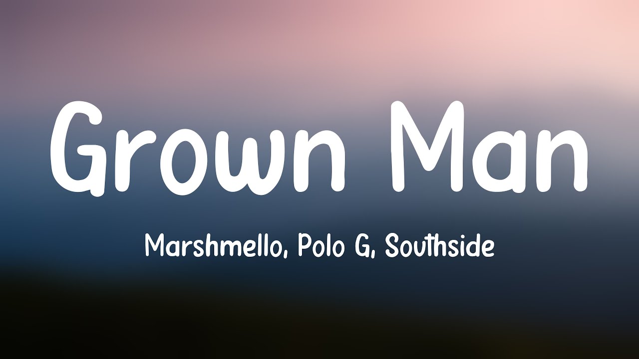 Grown Man - Marshmello, Polo G, Southside (Lyrics Version) ⛰ - YouTube