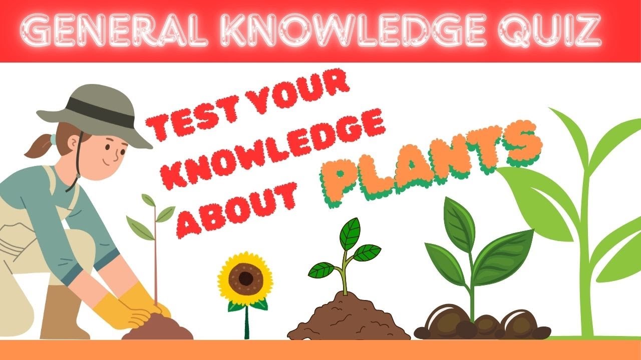 Quiz 22: The Ultimate Plant Quiz | Science Quiz | General Knowledge ...