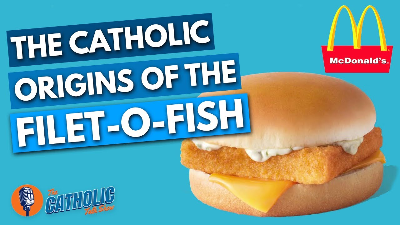 The Catholic Origin Of McDonald's Filet-O-Fish | The Catholic Talk Show ...