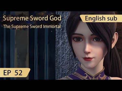 [Eng Sub] Supreme Sword God 52 full episode highlights