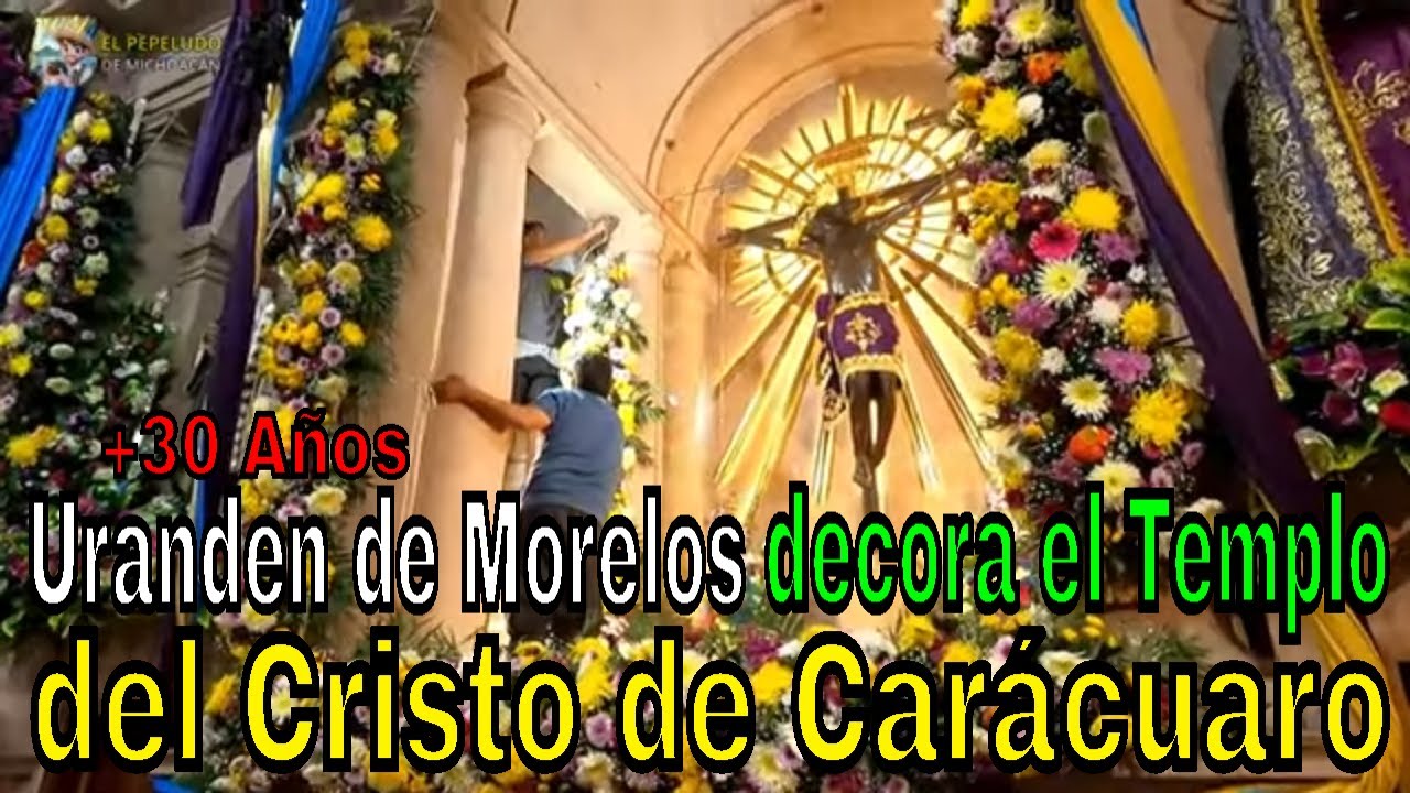 Peregrinación a Carácuaro: Uranden de Morelos Decora el Templo del ...