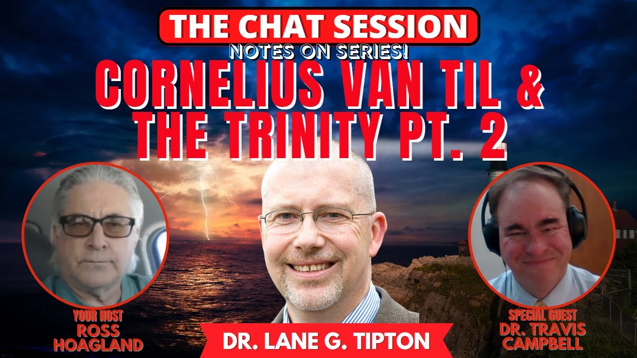 NOTES ON: CORNELIUS VAN TIL & THE TRINITY PT. 2 W/SP. GUEST DR. LANE G ...