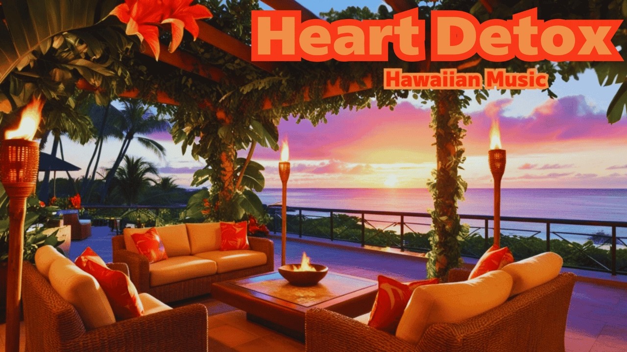 heart detox | healing hawaiian tunes for deep relaxation & nostalgia ...