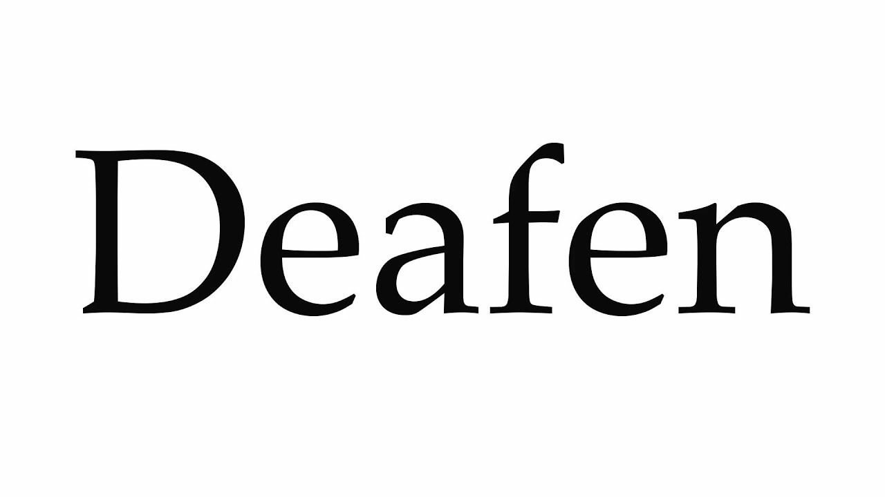 How to Pronounce Deafen - YouTube