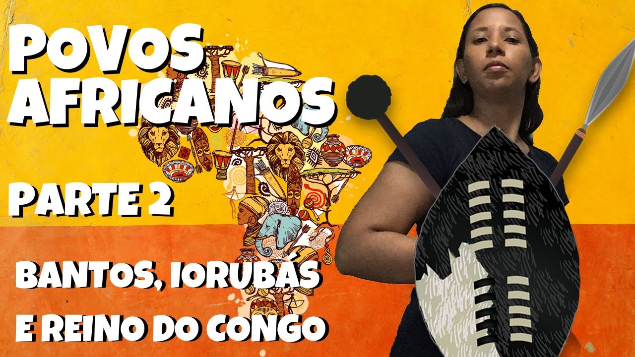 POVOS AFRICANOS (PARTE 2): BANTOS, IORUBÁS E REINO DO CONGO - YouTube
