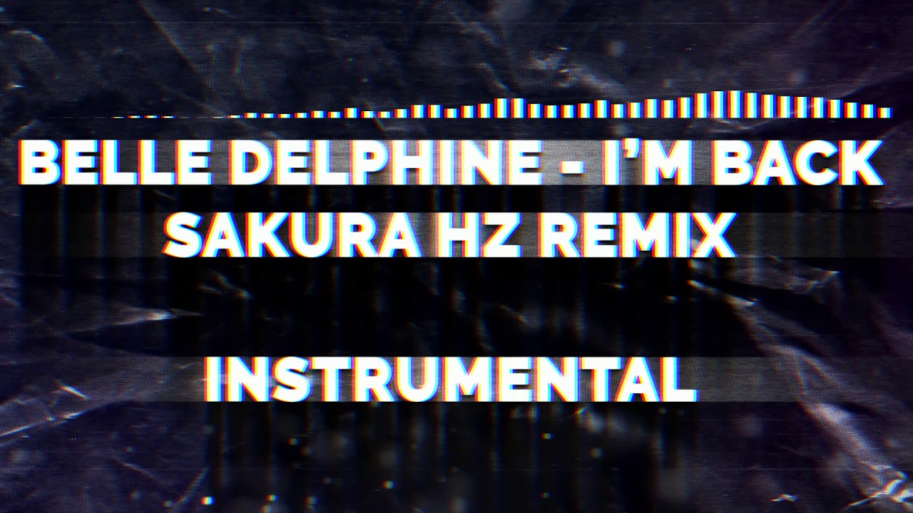 [Instrumental] Belle Delphine - I'm Back (sakura Hz Remix) - YouTube