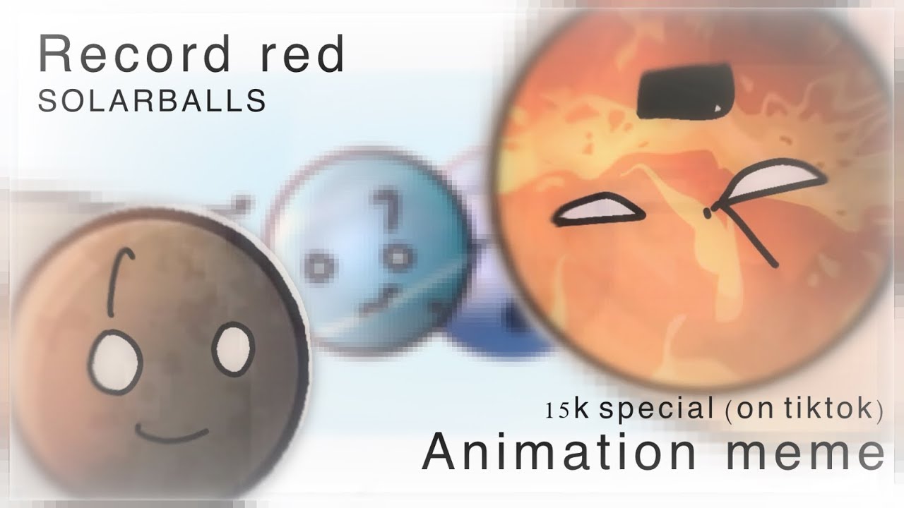 Record red // animation meme // SOLARBALLS // 15K special ON TIKTOK ...