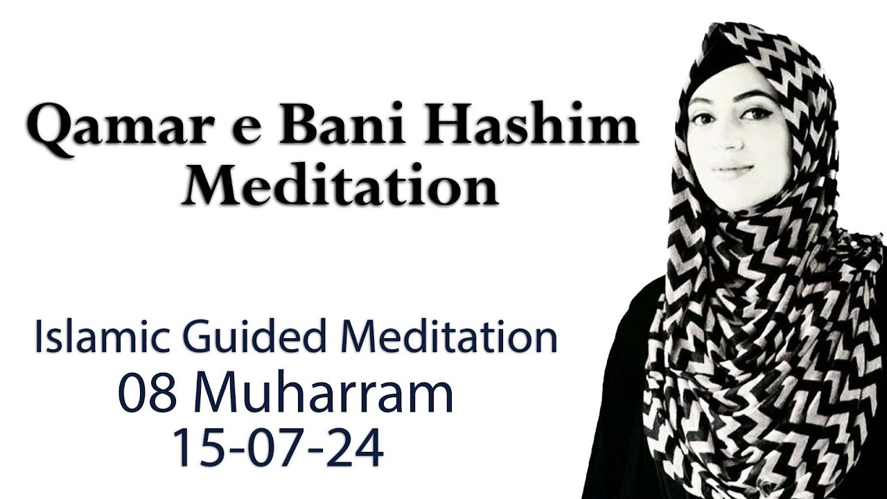 Qamar e Bani Hashim | 8 Muharram | 15-07-24 | Guided Meditation - YouTube