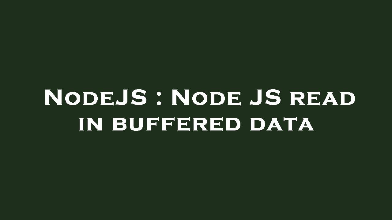 NodeJS Node JS Read In Buffered Data YouTube nodejs-node-js-read-in-buffered-data-youtube