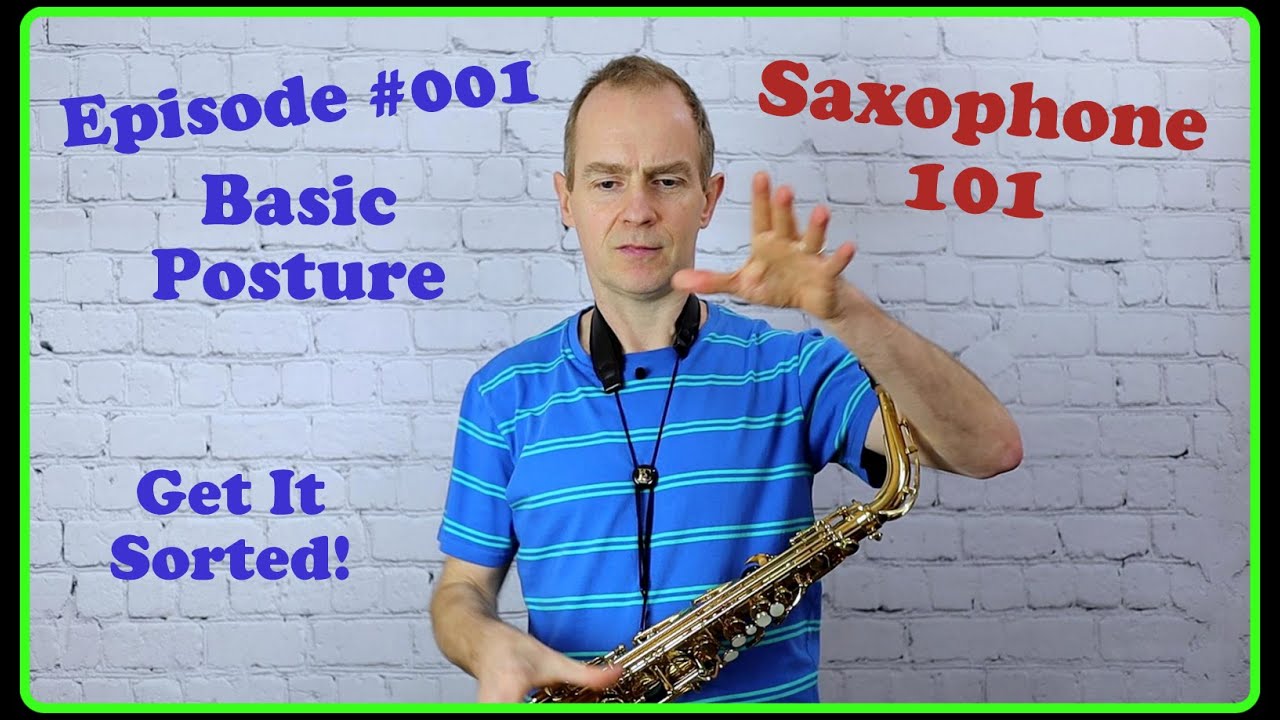 Saxophone 101 Episode #001 - How to Play With Correct Posture - YouTube