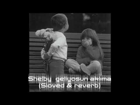 Shelby geliyosun aklıma ( sloved &. Reverb