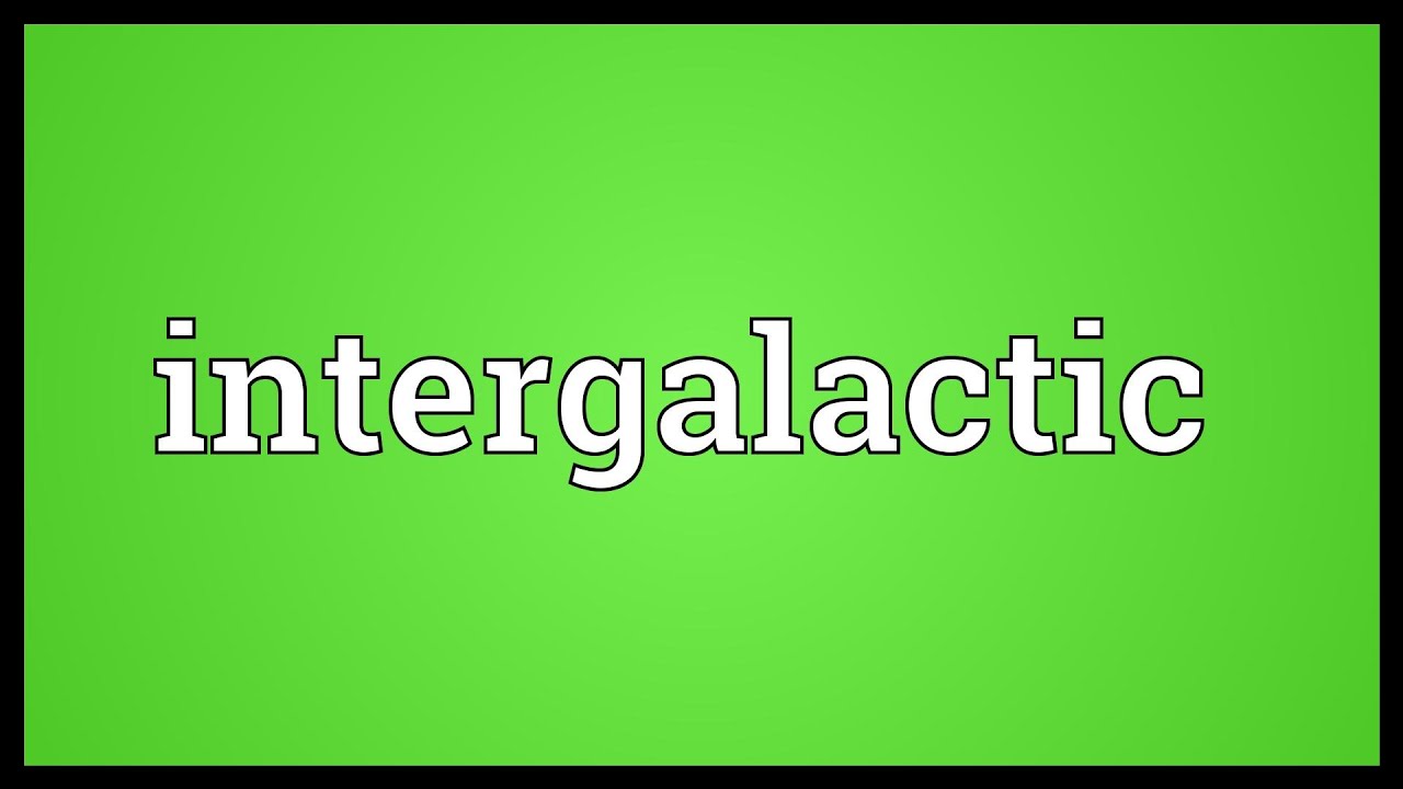 Intergalactic Meaning - YouTube
