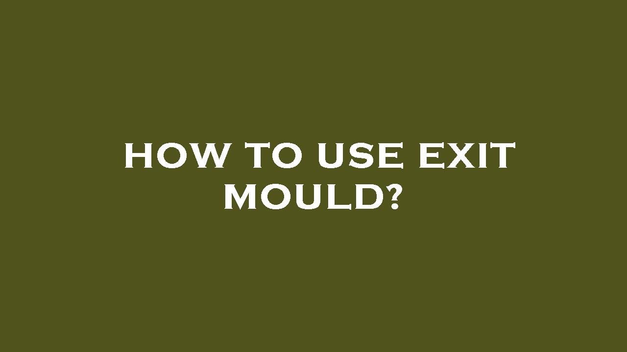 How to use exit mould? - YouTube