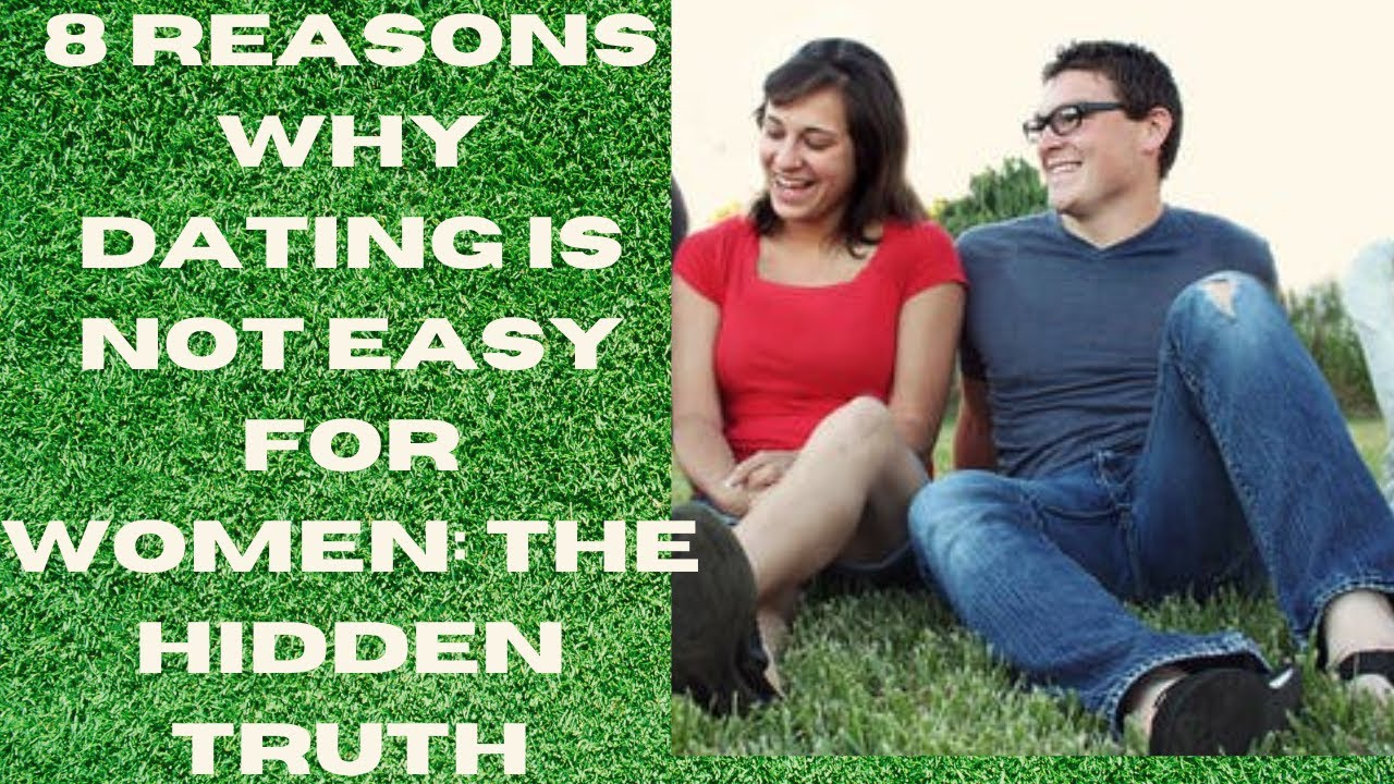 8 Reasons Why Dating Is not Easy for Women: The Hidden Truth - YouTube