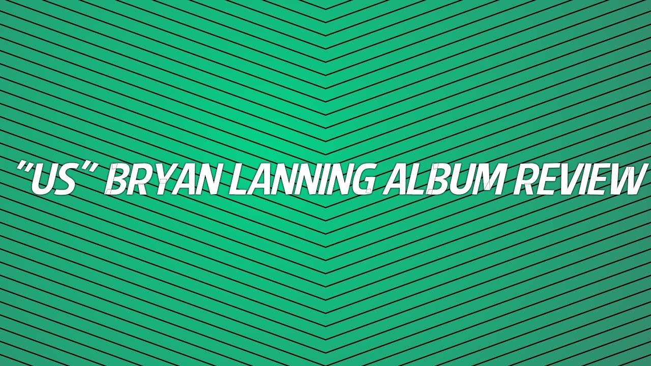 "US" BRYAN LANNING ALBUM REVIEW (2) - YouTube