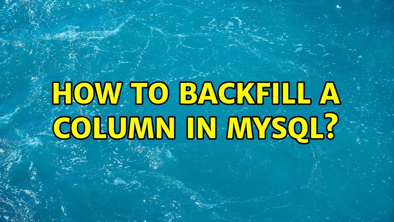 How to backfill a column in MySQL? - YouTube