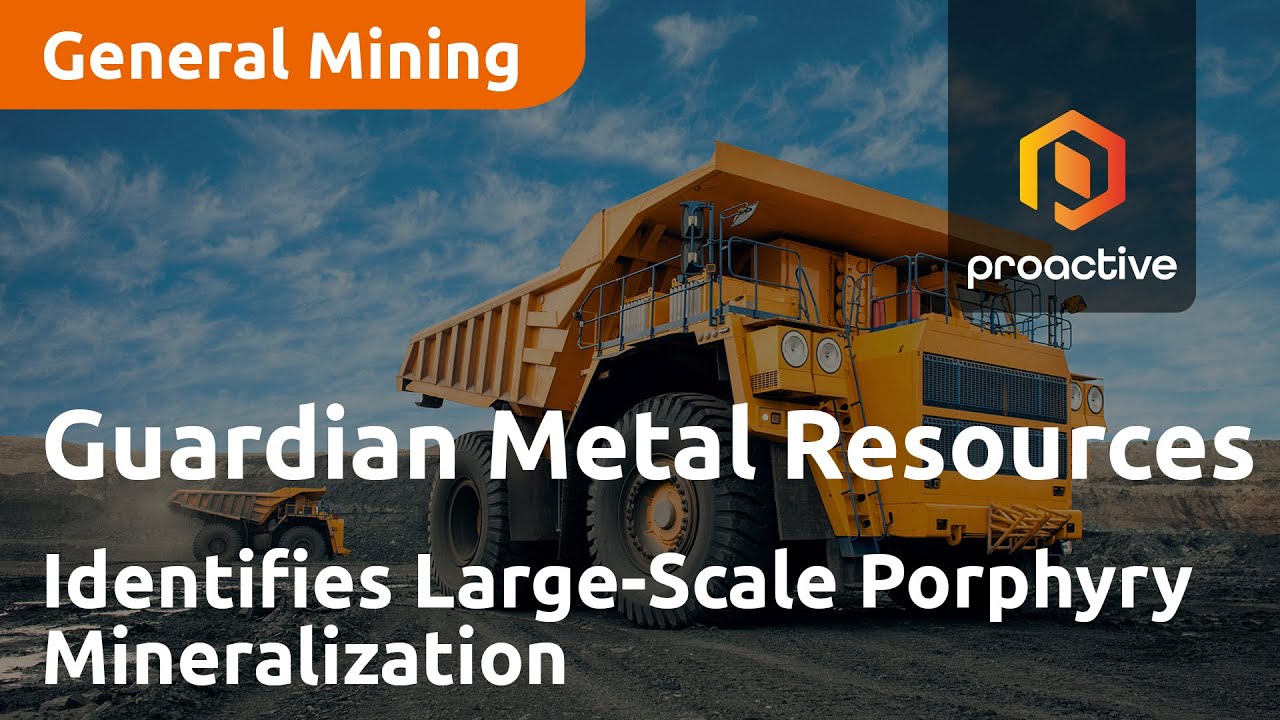 Guardian Metal Resources Identifies Large-Scale Porphyry Mineralization ...