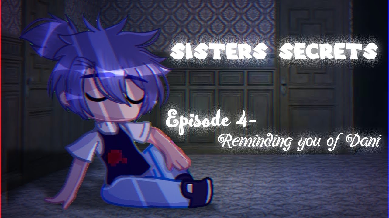 SISTERS SECRETS || Episode 4 - Reminding you of Dani || TW || VOICE ...