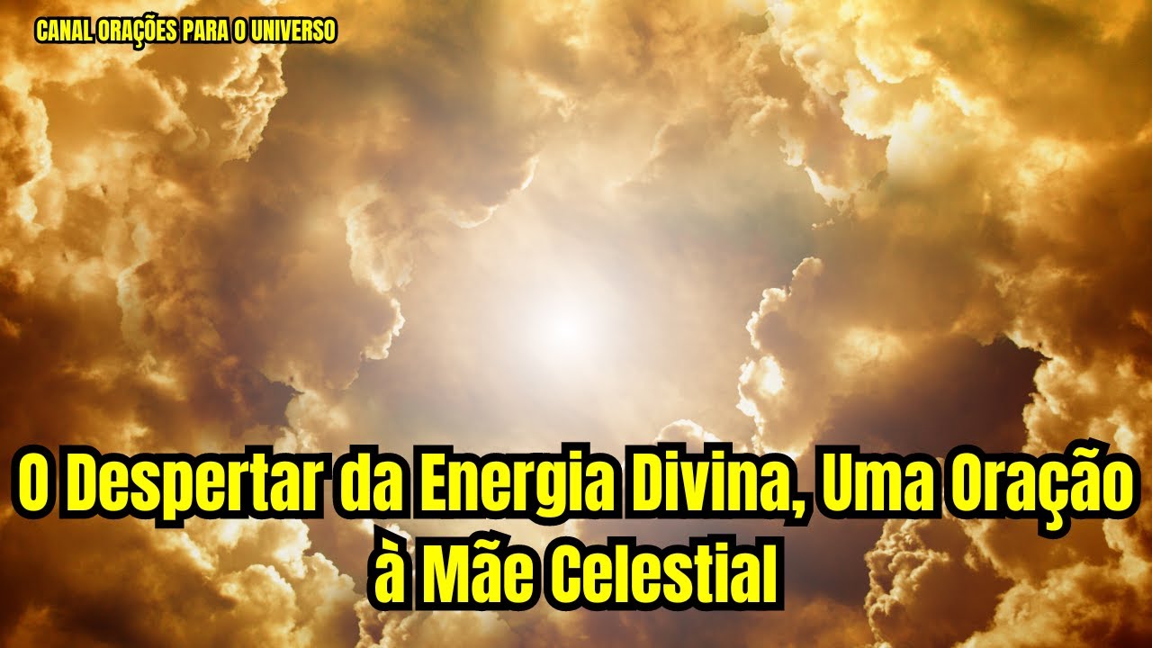 O Despertar da Energia Divina, Uma Oração à Mãe Celestial. - YouTube