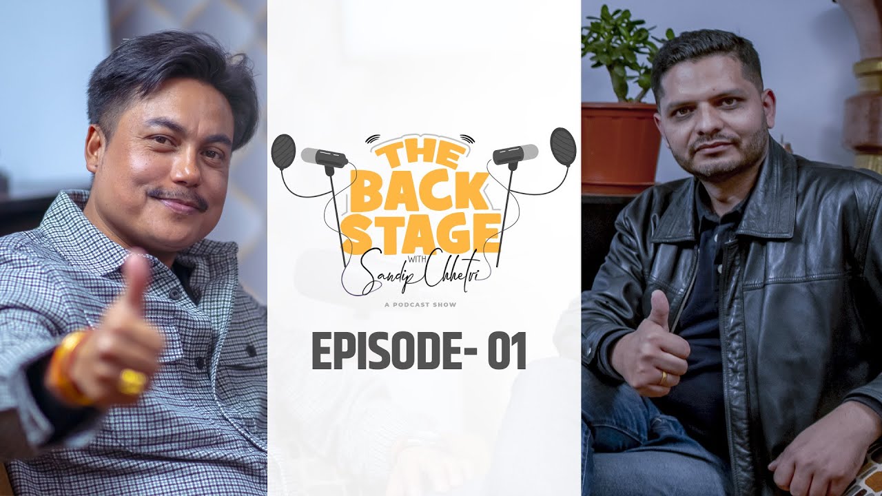 THE BACK STAGE EPISODE 01|| SANDIP CHHETRI || BEAD ADHIKARI # ...