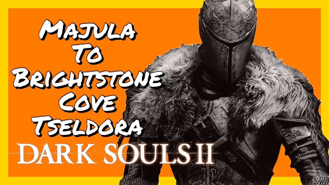 How to get to Brightstone Cove Tseldora from Majula in Dark Souls II ...