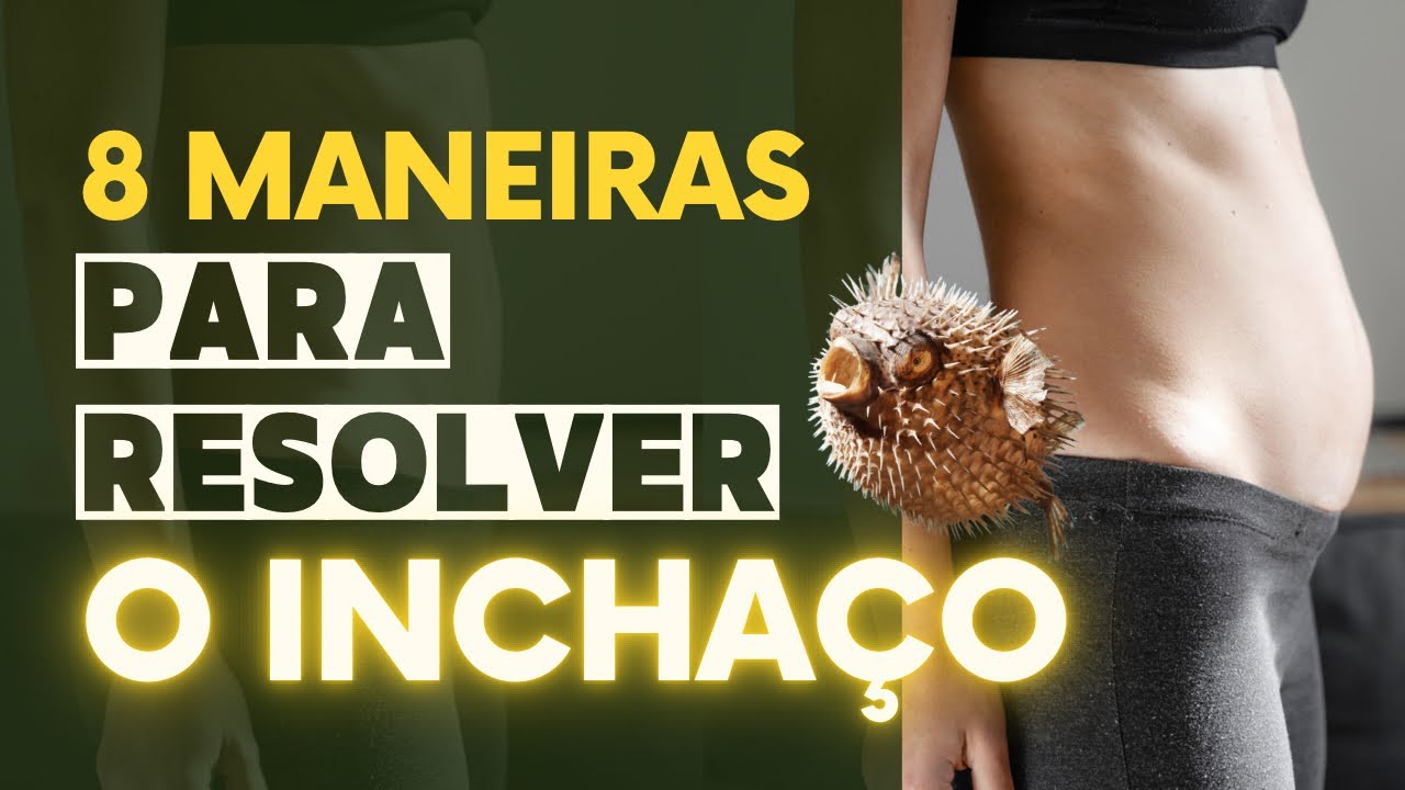 8 MANEIRAS PARA RESOLVER O INCHAÇO ABDOMINAL - YouTube