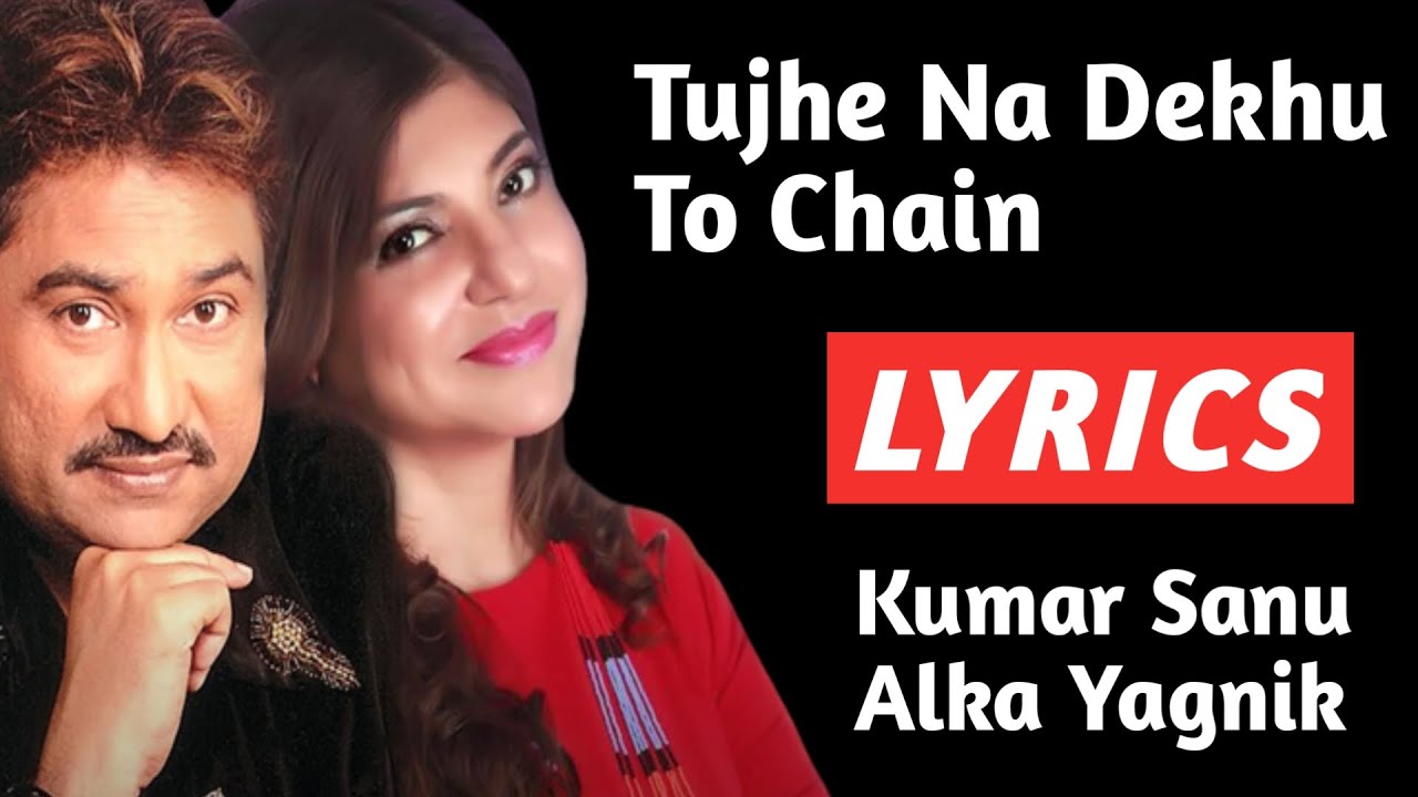 Tujhe Na Dekhu To Chain Lyrics | Kumar Sanu, Alka Yagnik | Tujhe Na ...
