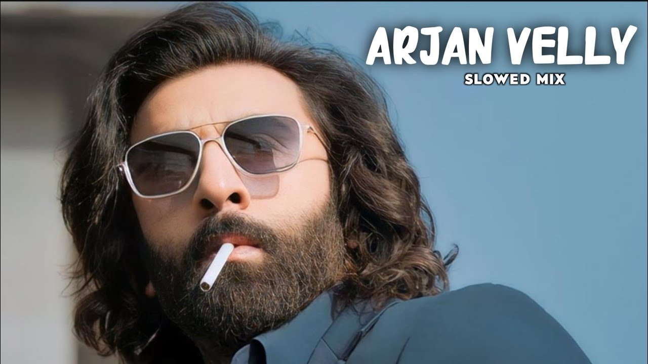 ARJAN VELLY | ANIMAL | ( Slowed Remix ) | Ranbir Kapoor | Full song ...