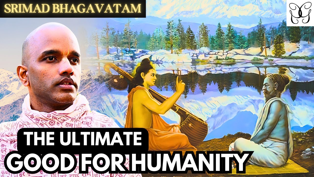 The Ultimate Good For Humanity | Srimad Bhagavatam Summary by ...