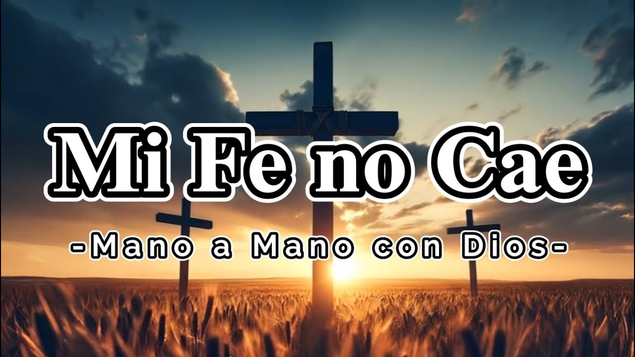 MI FE NO CAE - Mano a Mano con Dios (Letra) | MUSICA - YouTube