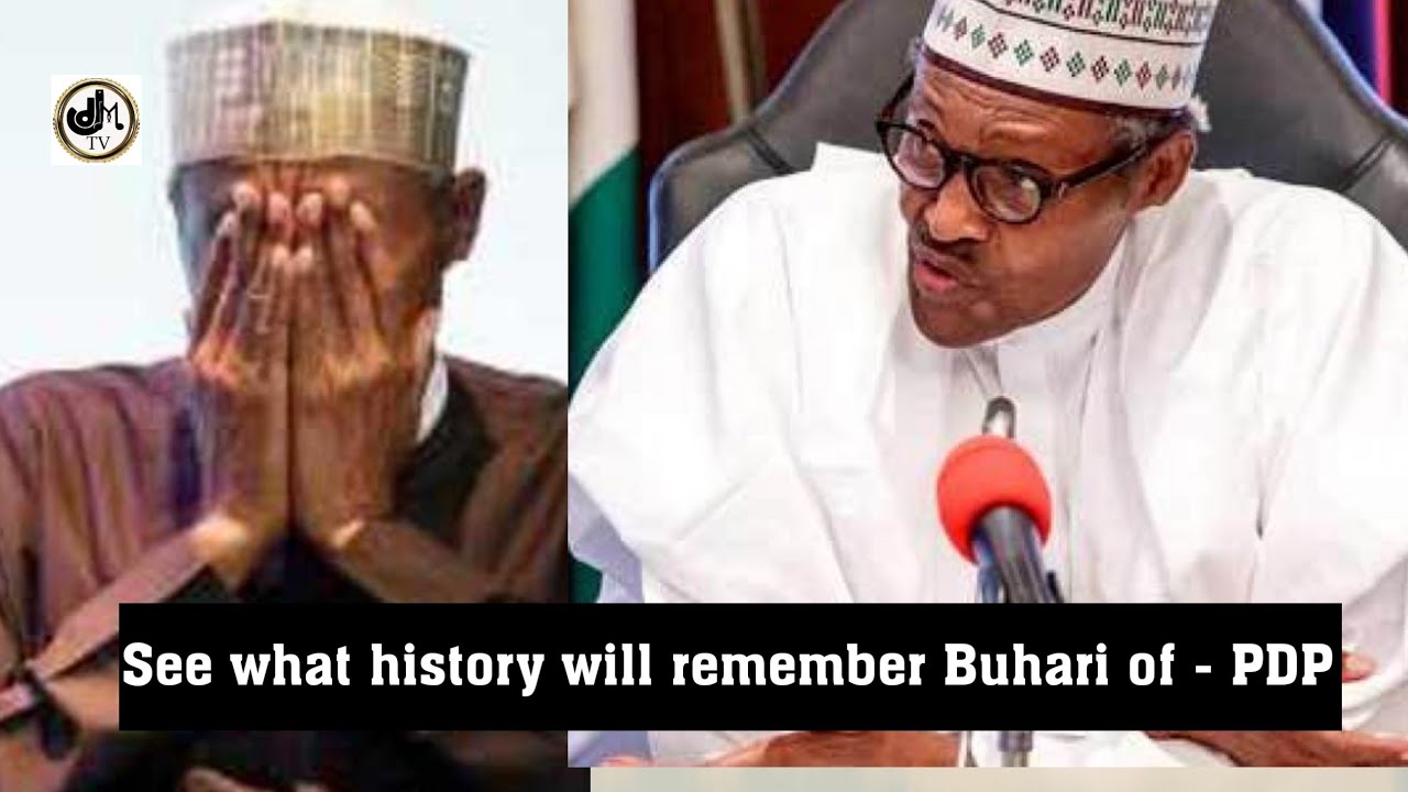 See what history will remember Buhari of - PDP - YouTube