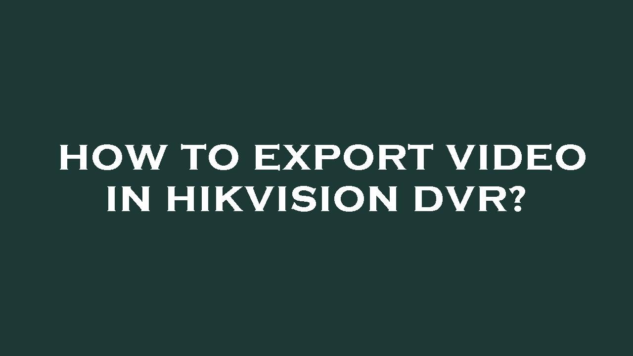 How to export video in hikvision dvr? - YouTube
