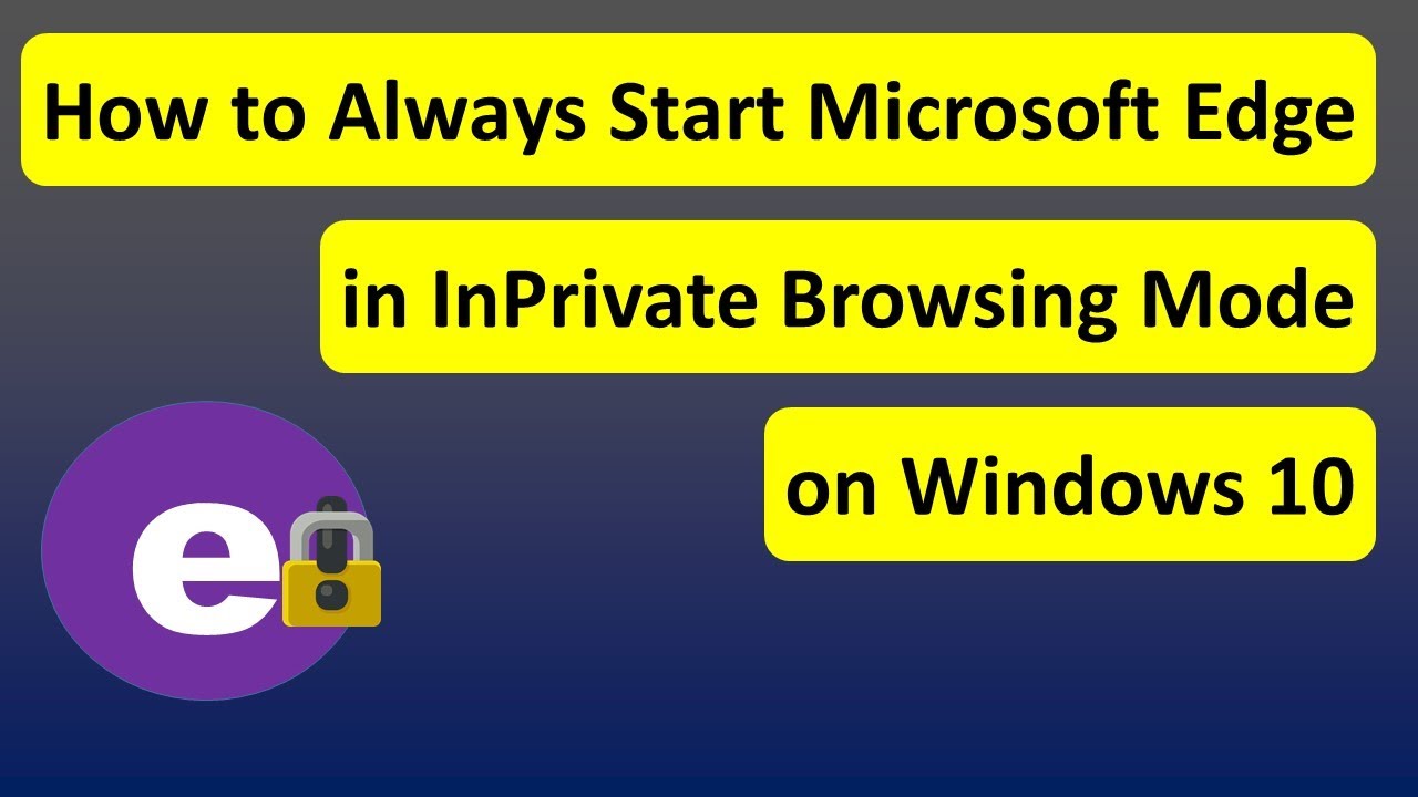 How to Always Start Microsoft Edge in InPrivate Browsing Mode on ...
