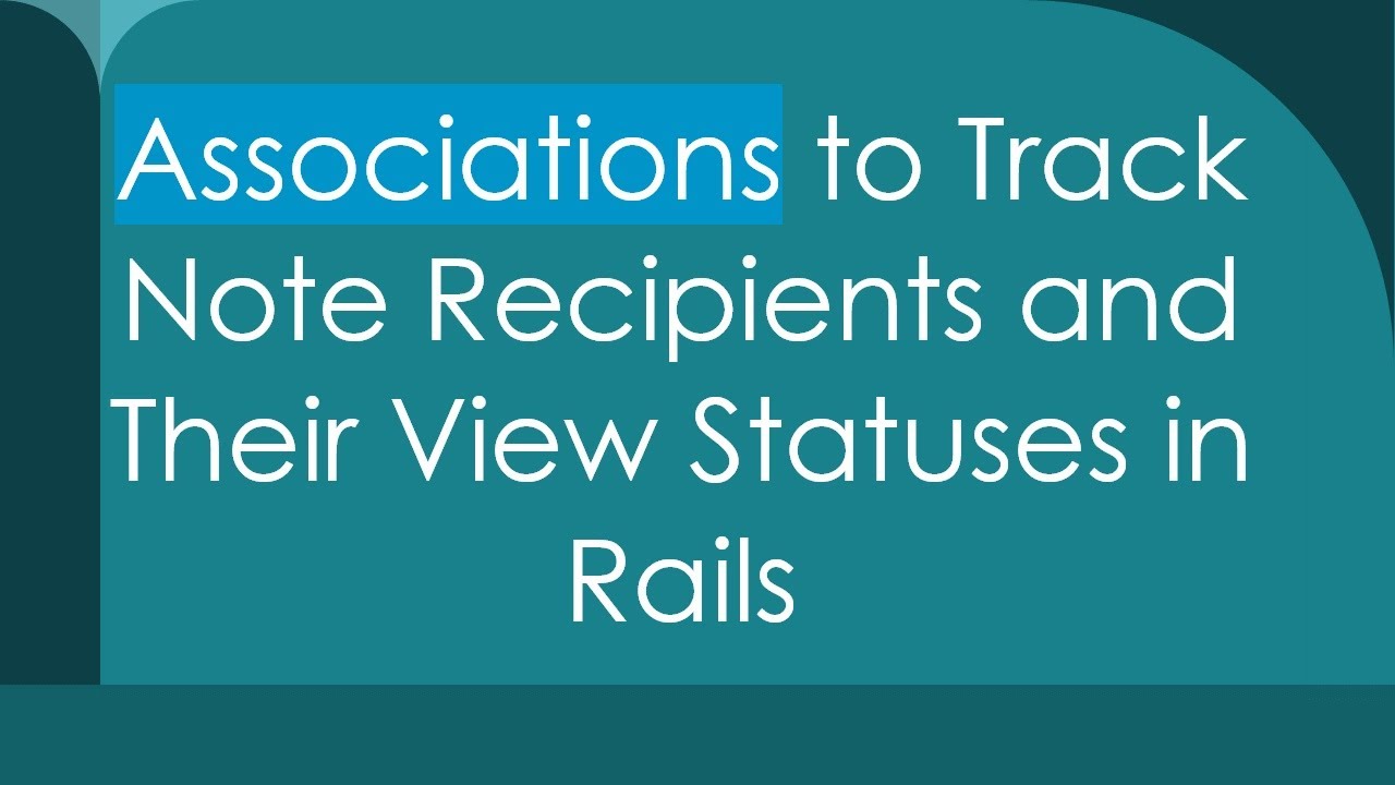 Associations to Track Note Recipients and Their View Statuses in Rails ...