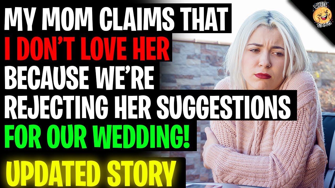Mom Claims I Don't Love Her Because We're Rejecting Her Suggestions At ...