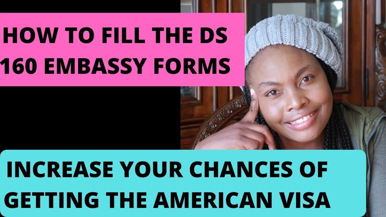 HOW TO FILL THE DS 160 EMBASSY FORMS AND INCREASE YOUR CHANCES OF ...