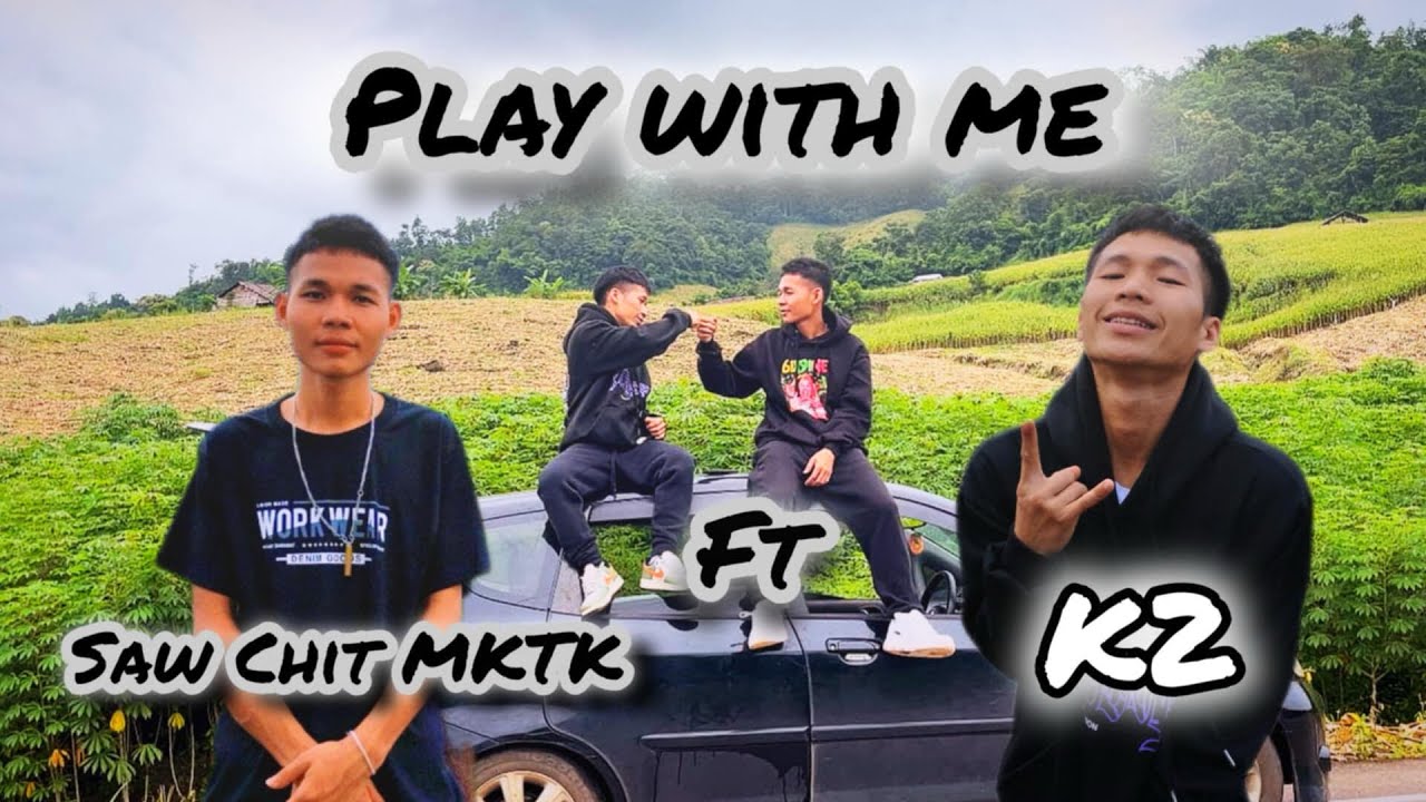 Karen new song 2024 (Play With Me) By Saw Chit MKTK ft K2 - YouTube