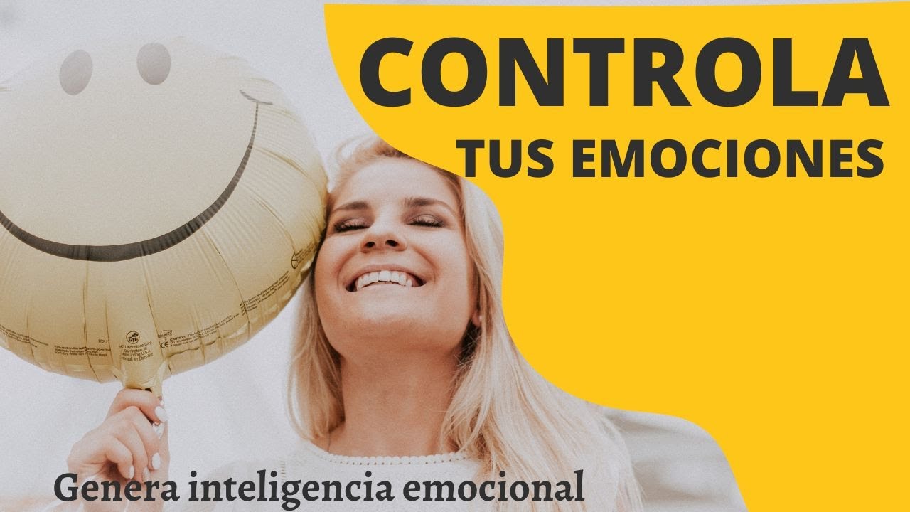 Como Controlar La Emociones Genera Inteligencia Emocional) 10 Técnicas ...