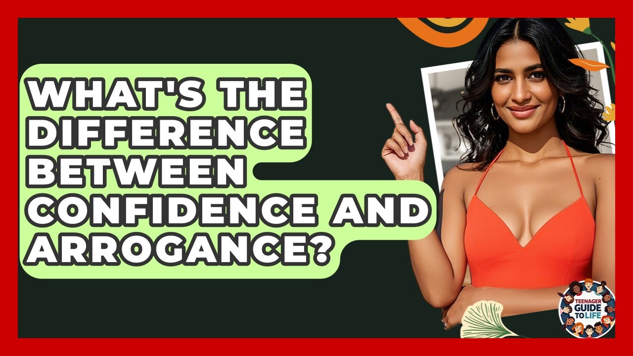 What's The Difference Between Confidence And Arrogance? - Teenager Guide to Life - YouTube