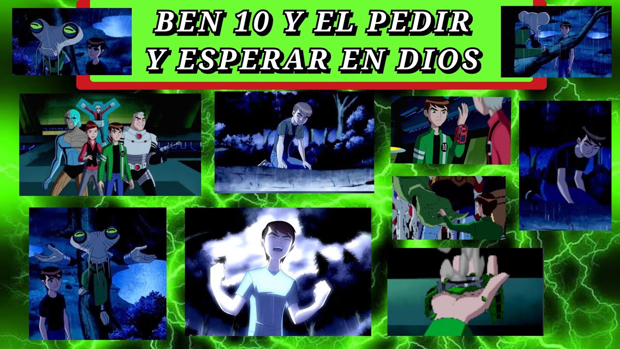 BEN 10 y el como pedir y esperar en Dios Episodio LA BATALLA FINAL ...