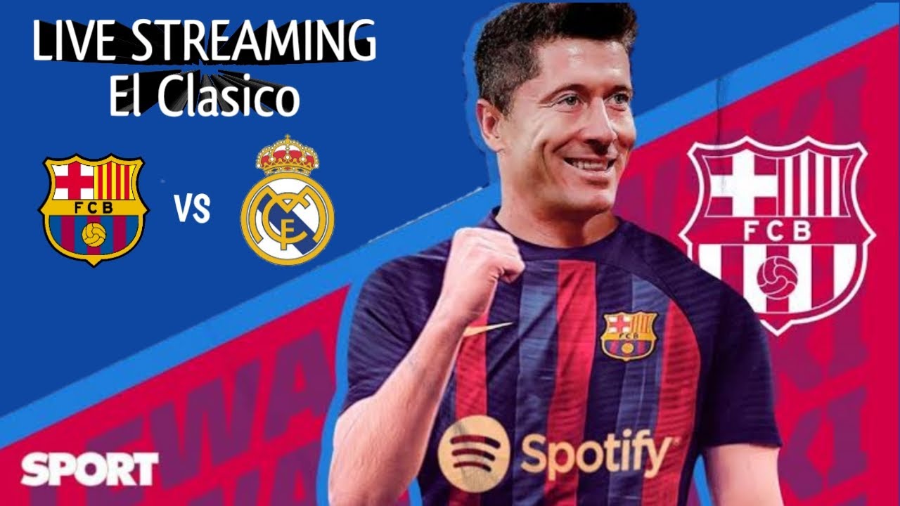 Live Streaming El Clasico Barcelona vs Real Madrid | Internasional ...
