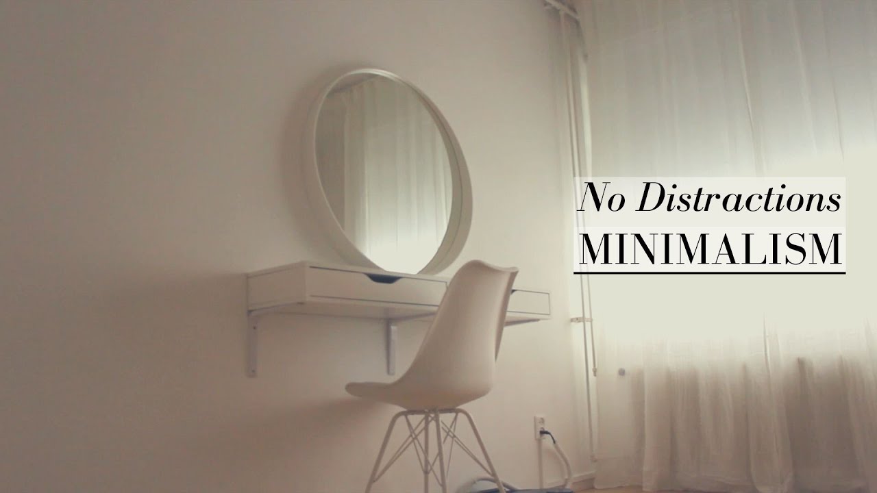 Getting Rid Of Distractions Through MINIMALISM - YouTube