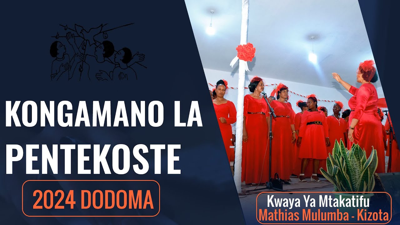 KWAYA YA MT. MATHIAS MULUMBA -KIZOTA KATIKA KONGAMANO LA PENTEKOSTE MAY ...