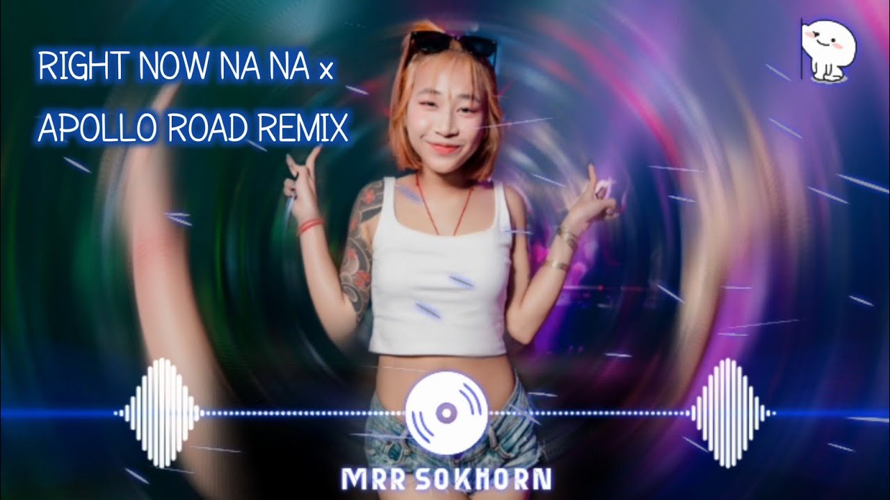 RIGHT NOW NA NA x APOLLO ROAD REMIX 2024 by ARS REMIX ft MRR SOKHORN |បទល្បីក្នុង TIK TOK 2024 ...