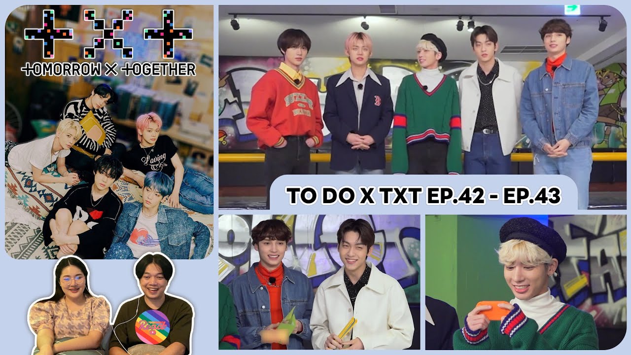 REACTION | TXT - TO DO X TXT EP.42 - EP.43 #ชวนเธอมารีแอค - YouTube