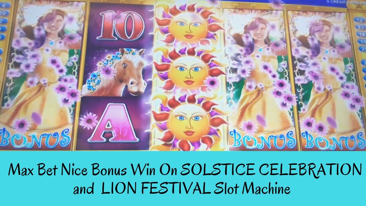 MAX BET NICE BONUS WIN ON SOLSTICE CELEBRATION and LION FESTIVAL SLOT ...