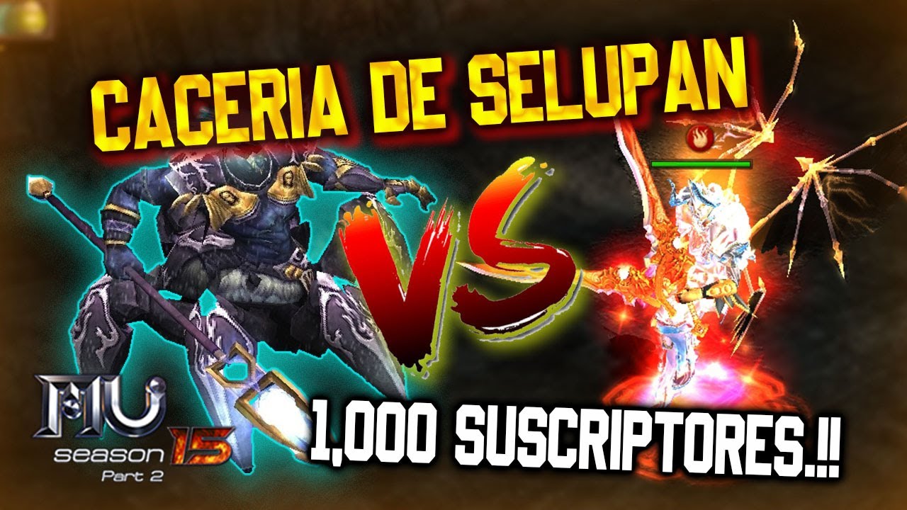 CAZANDO SELUPAN 👑1000 SUSCRIPTORES 👑 MU ONLINE SEASON 15.2 - YouTube