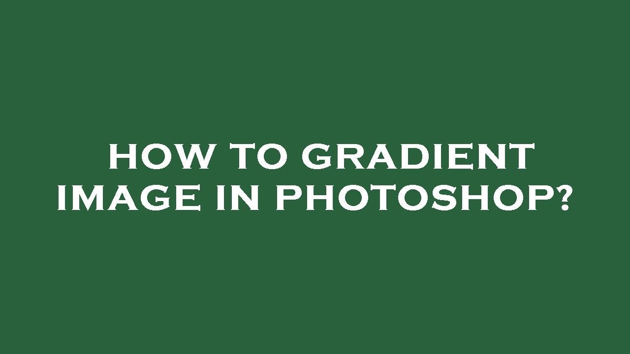 How To Gradient Image In Photoshop YouTube How To Gradient Image In Photoshop YouTube